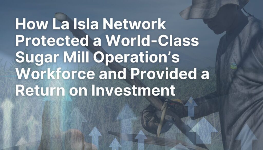 How La Isla Network Protected a World-Class Sugar Mill Operation’s ...